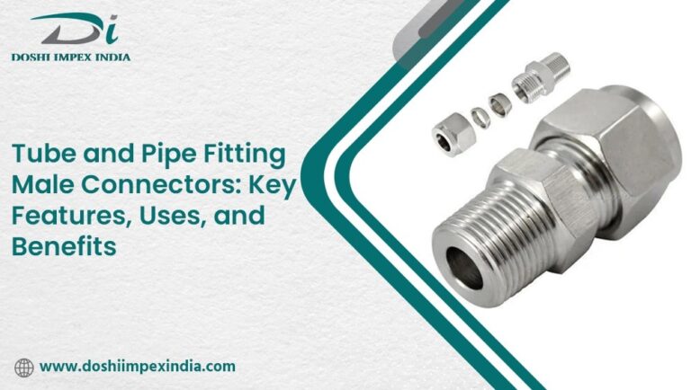 Tube and Pipe Fitting Male Connectors: Uses and Benefits
